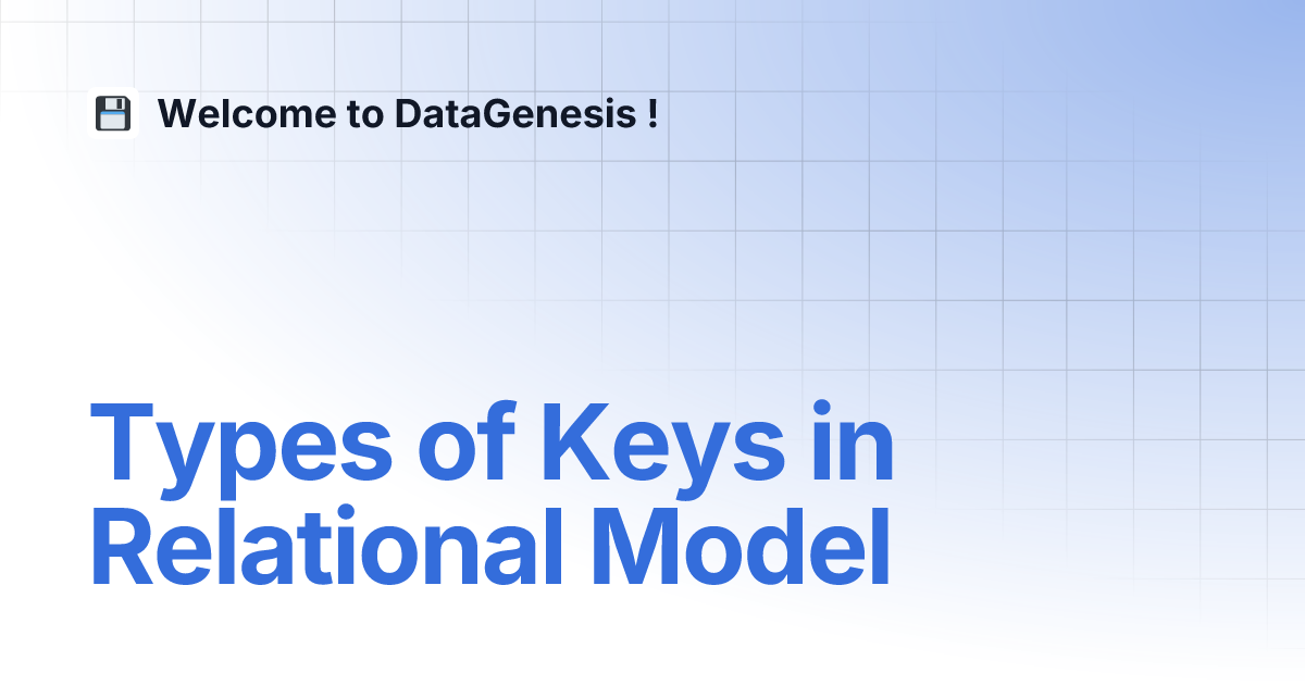 Types of Keys in Relational Model | Welcome to DataGenesis Types of Keys in Relational Model | Welcome to DataGenesis